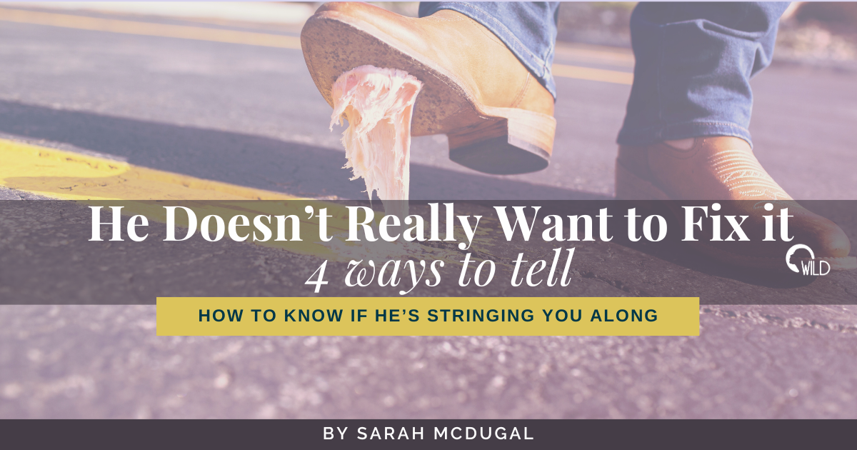 He Doesn’t Really Want to Fix It: 4 Ways to Tell if He's Stringing You ...