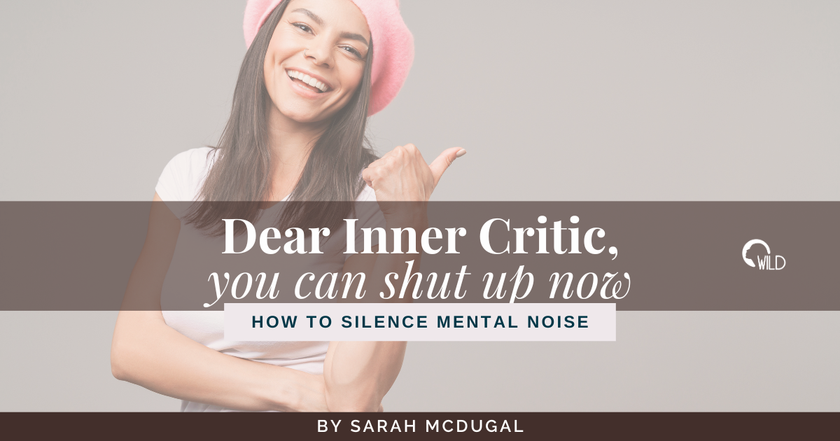 How to Silence Your Inner Critic: Strategies to Quiet Mental Noise